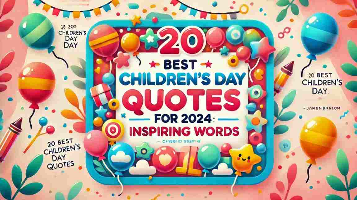 20 Best Children's Day Quotes for 2024: Inspiring Words.